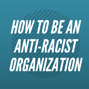 How to Be an Anti-Racist Organization Series with Dwinita & Tariana ...